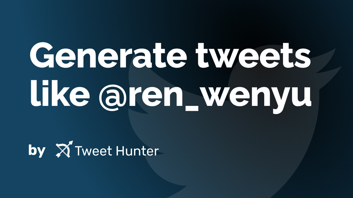 Generate Tweets like @ren_wenyu with AI Generate Tweets like @ren_wenyu with AI